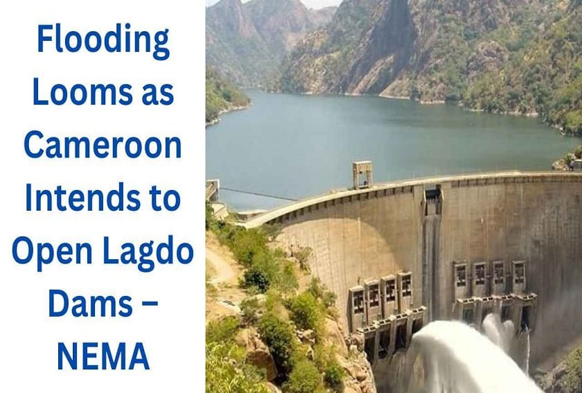 Flooding Looms as Cameroon Intends to Open Lagdo Dams – NEMA