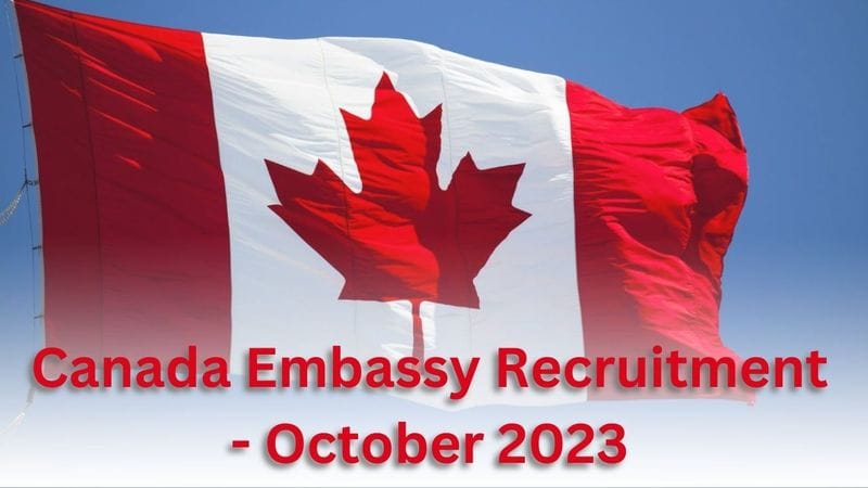 Canada Embassy Recruitment - October 2023