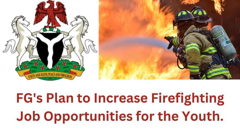 FG's Plan to Increase Firefighting Job Opportunities for the Youth.