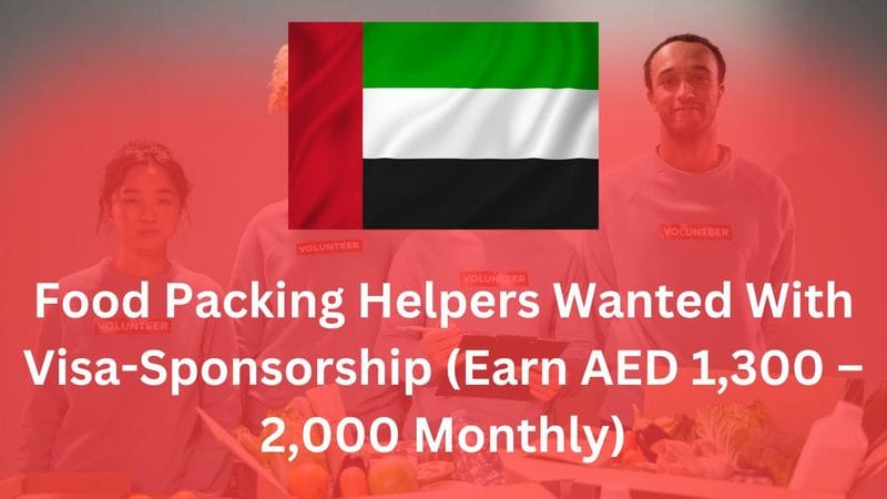 Food Packing Helper Job With Visa-Sponsorship (Earn AED 1,300 – 2,000 ...
